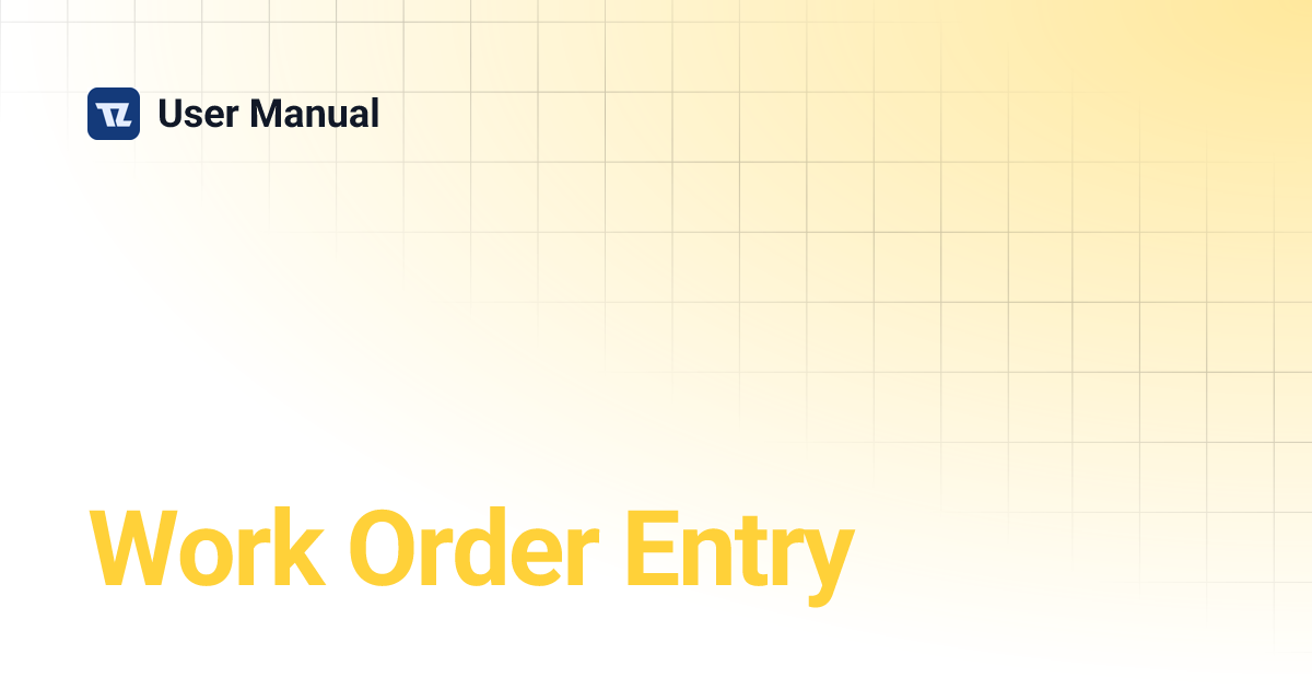 Work Order Entry | User Manual