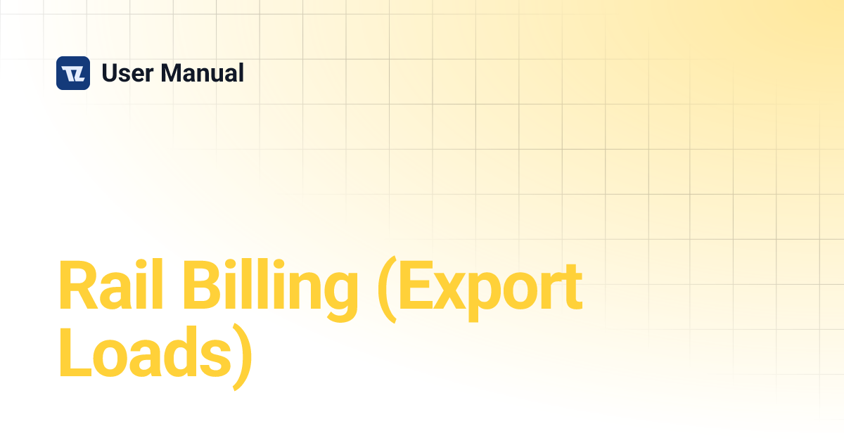 Rail Billing (Export Loads) | User Manual