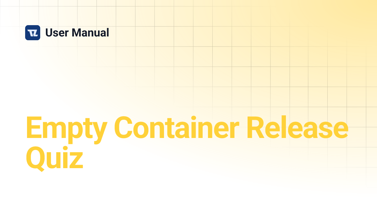 Empty Container Release Quiz | User Manual